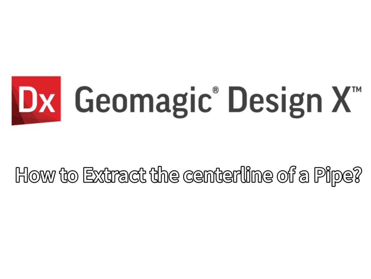 How to Extract the Centerline of an Irregular Tube in Geomagic Design X ...