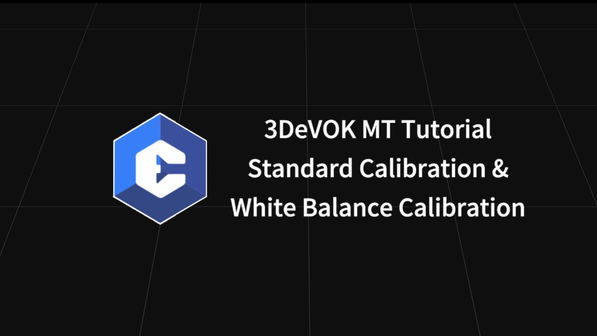 3DeVOK MT Tutorial: Standard Calibration & White Balance Calibration Guide - 3DeVOK